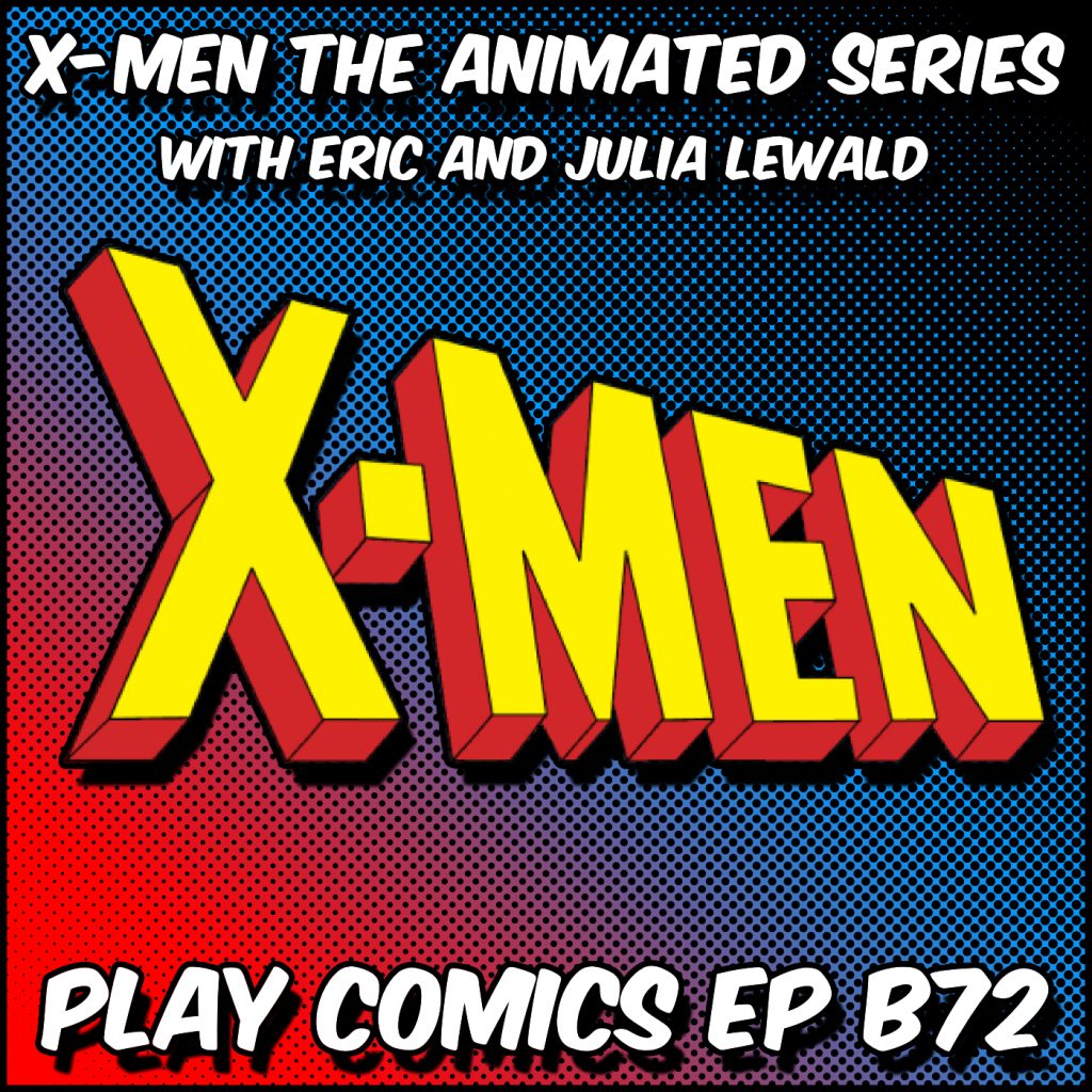 X-Men the Animated Series with Eric and Julia Lewald – Play Comics